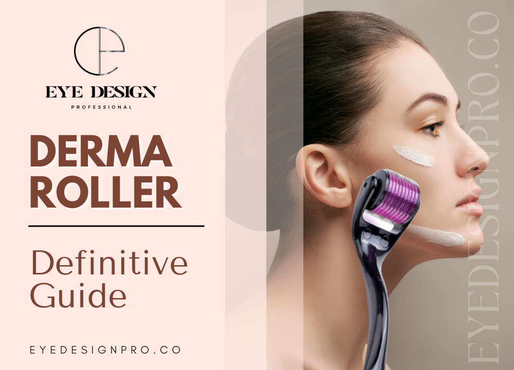 Derma Roller: All You Need – EYE DESIGN PROFESSIONAL