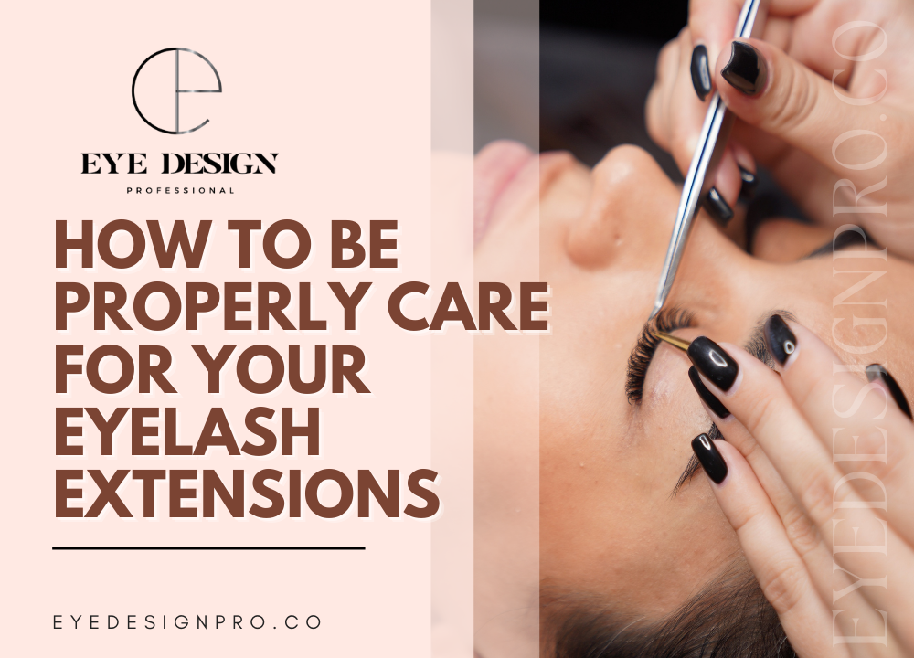 How To Be Properly Care For Your Eyelash Extensions – EYE DESIGN ...